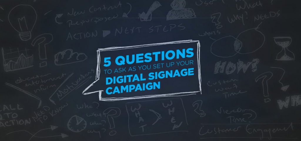 5 Questions to Ask as You Set Up Your Digital Signage Campaign - Spectrio